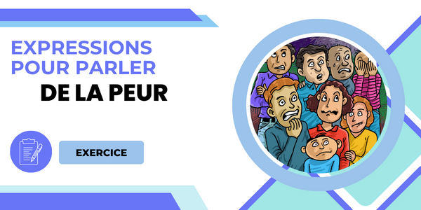 Expressions pour parler de la peur : exercice - Comme un Français